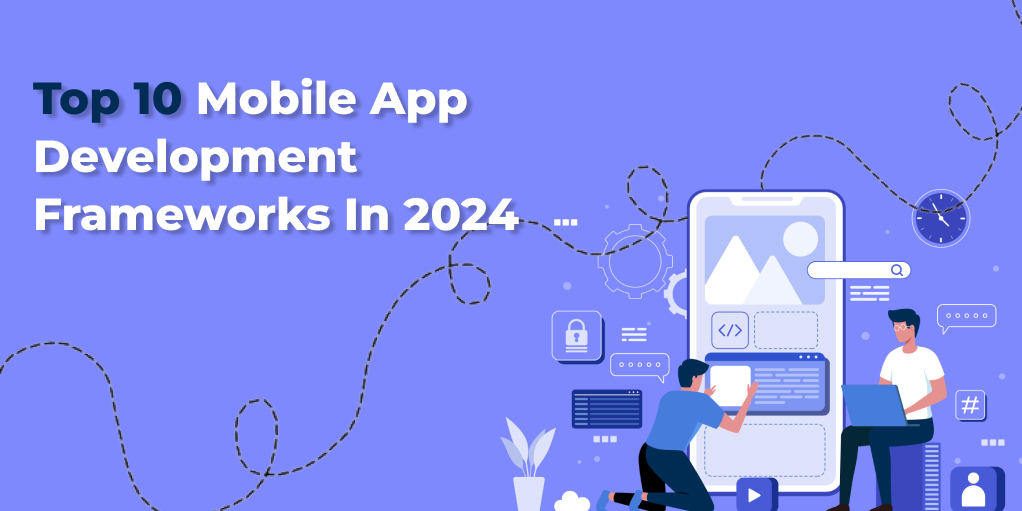Top 10 Mobile App Development Frameworks In 2025